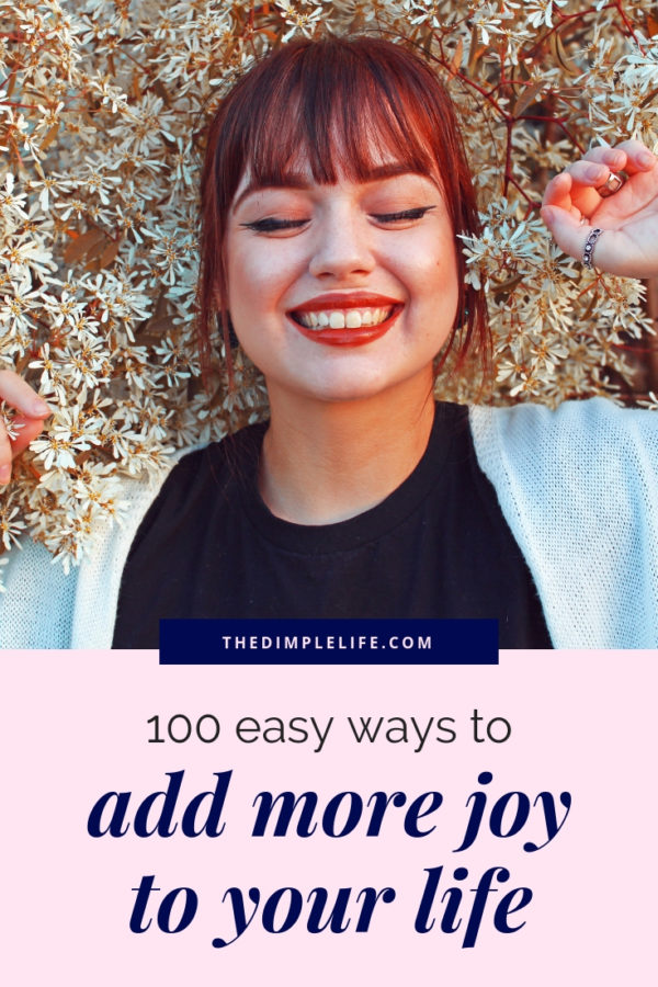 100 Ways To Add More Joy Into Your Life | The Dimple Life